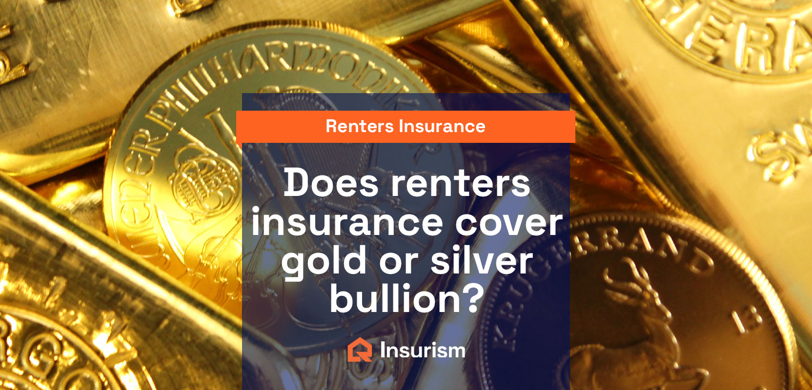 Does renters insurance cover gold or silver bullion? | Insurism