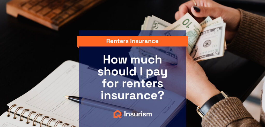 How Much Should I Be Paying for Renters Insurance? | Insurism